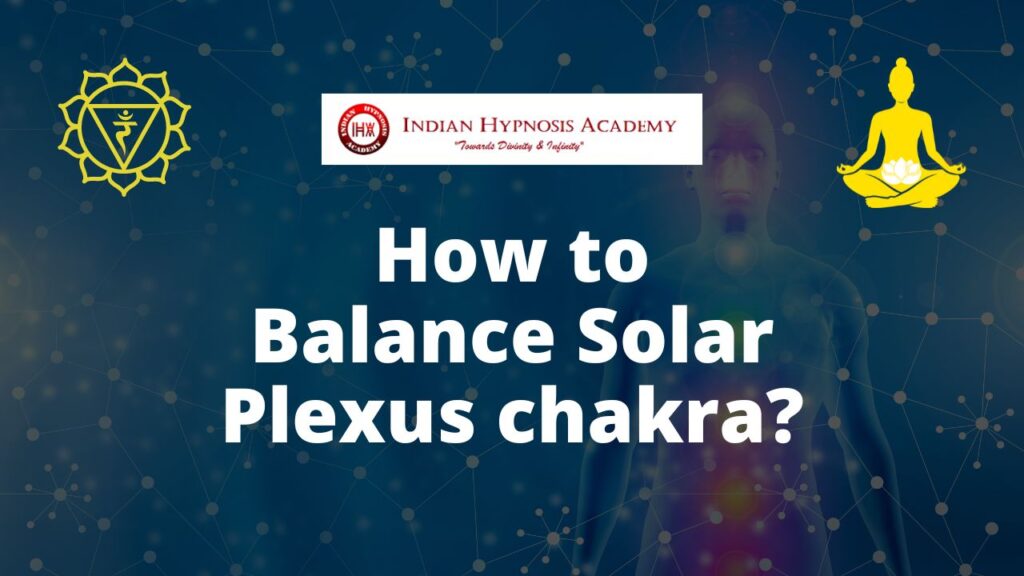 How to Balance Solar Plexus chakra? | Indian Hypnosis Academy