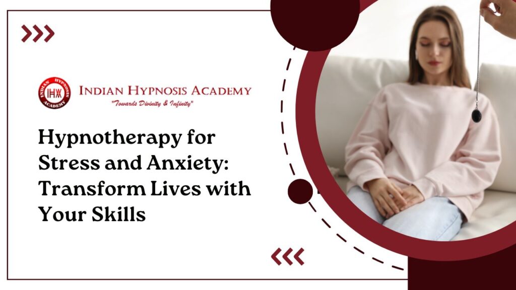 Hypnotherapy for Stress and Anxiety: Transform Lives with Your Skills