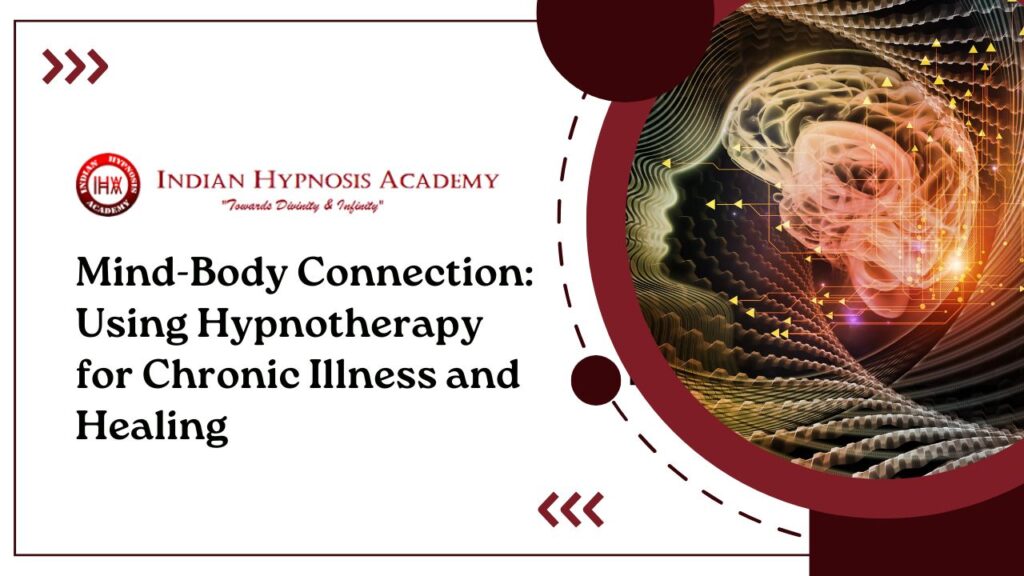 Mind-Body Connection: Using Hypnotherapy for Chronic Illness and Healing