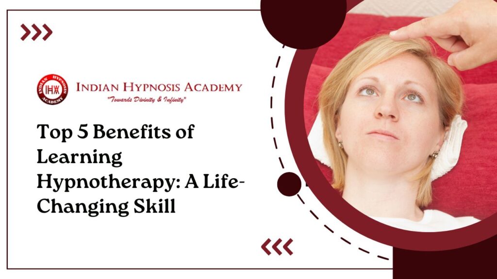 Top 5 Benefits of Learning Hypnotherapy: A Life-Changing Skill